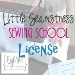 Little Seamstress Lessons CLASS LICENSE – Everything Your Mama Made & More!